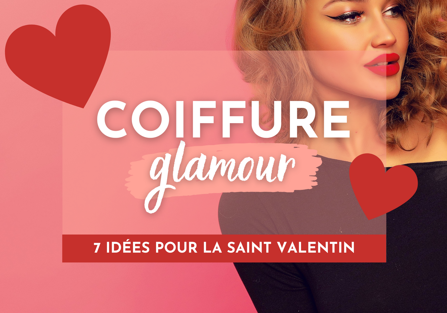 Coiffure glamour : 7 idées pour la Saint-Valentin – Popbrush.fr